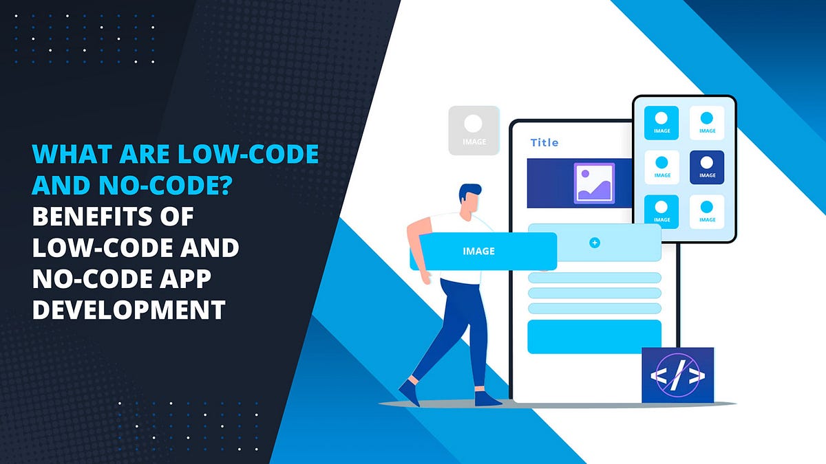 What are Low-code and No-code? Benefits of Low-code No-code Application Development Platform ...