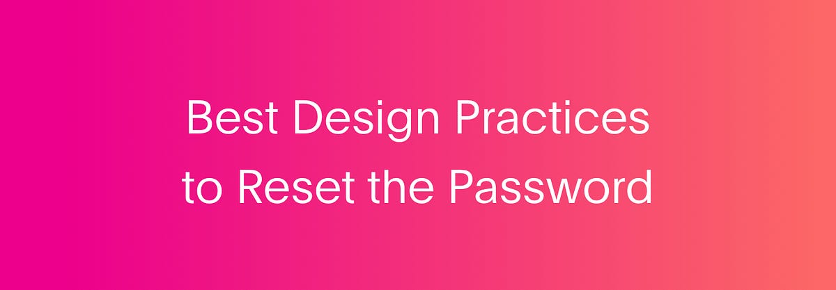Best Design Practices to reset the password | by Dharmil Anil Shah ...