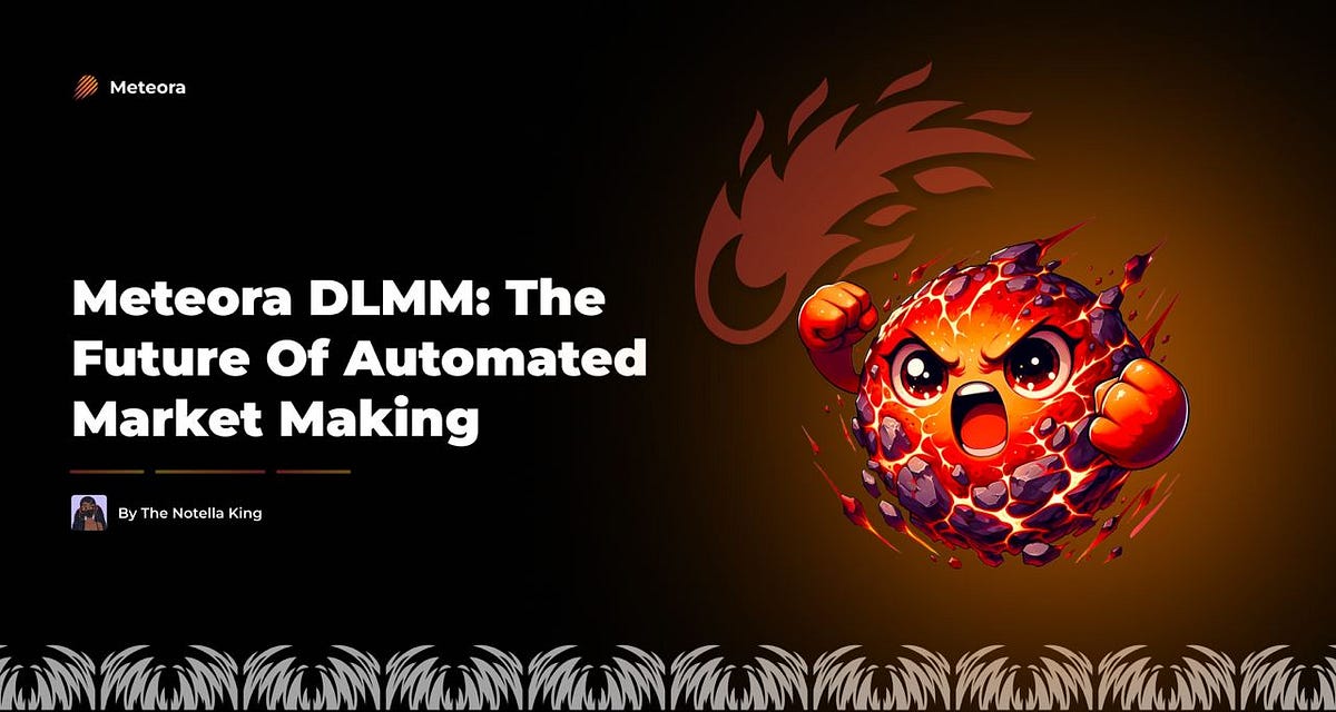 Meteora DLMM: The Future of Automated Market Making | by Thenotellaking | Medium
