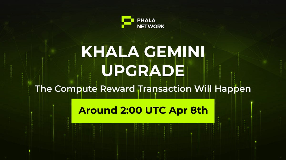 Khala Gemini Upgrade — Compute Reward Transaction Will Happen Around 2: ...