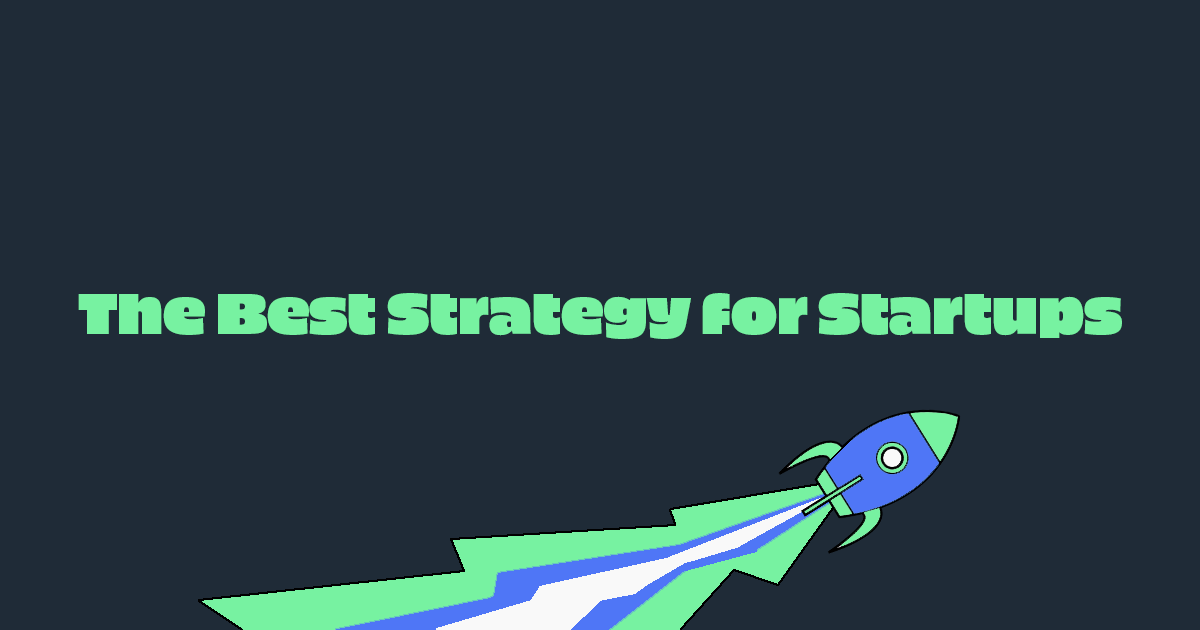 The Best Strategy for Startups. Counterintuitively, big companies which ...