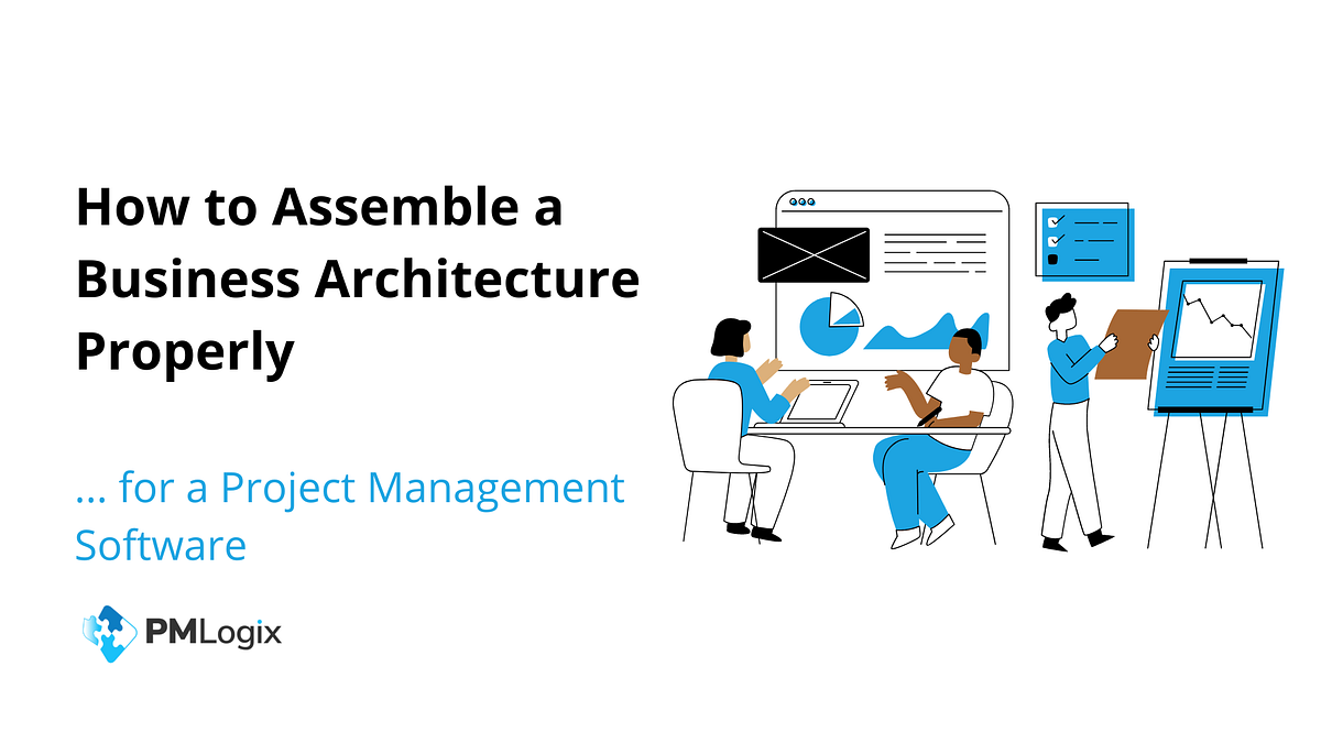 How to Assemble a Business Architecture Properly for a Project ...