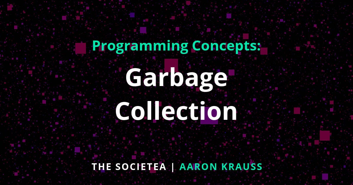 Programming Concepts Garbage Collection By Aaron Krauss Medium
