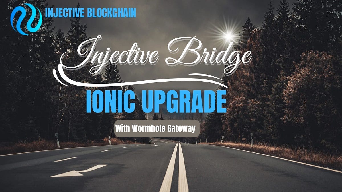 THE IONIC UPGRADE OF INJECTIVE BRIDGE WITH WORMHOLE GATEWAY | by Subit | Mar, 2024 | Medium