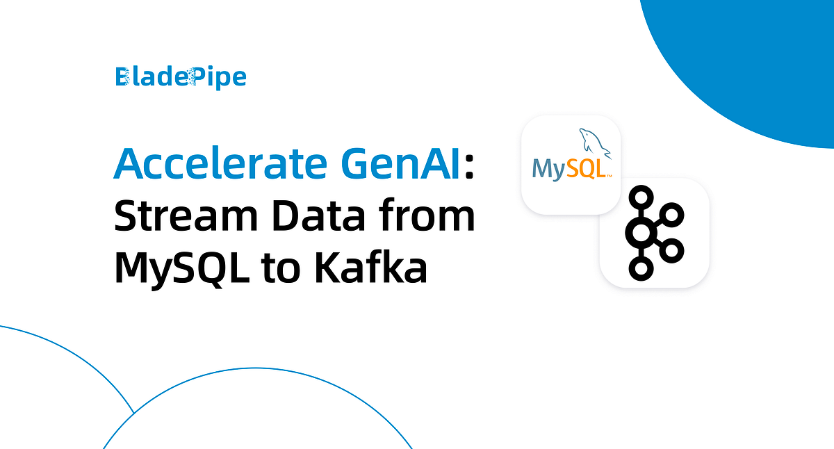 Accelerate GenAI: Stream Data from MySQL to Kafka | by BladePipe | Oct, 2024 | Medium