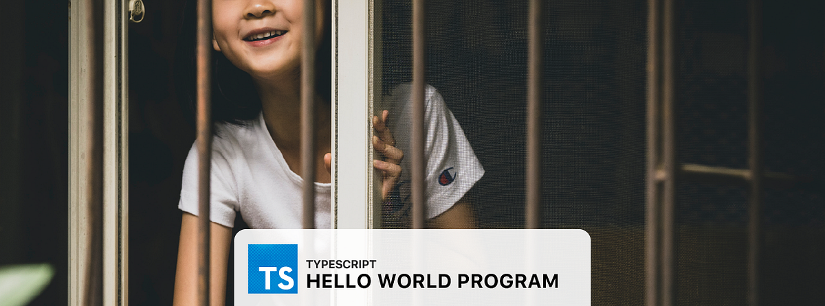 Writing your first “Hello World” program in TypeScript with ease | by ...