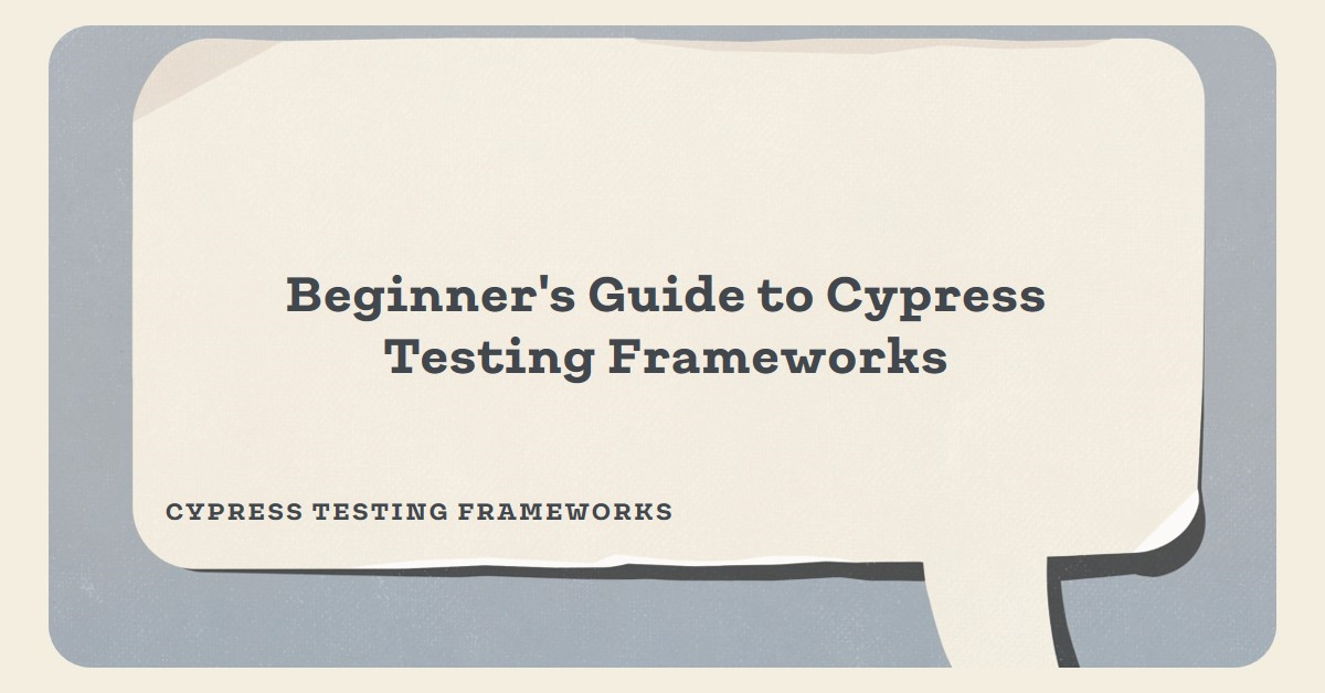 The Best Cypress Testing Frameworks for Testers: A Step-by-Step Guide ...