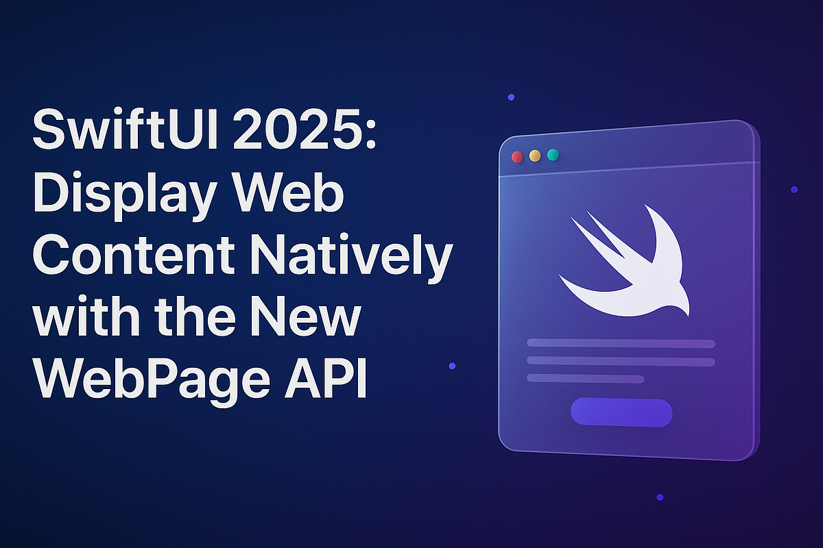 SwiftUI 2025: Display Web Content Natively with the New WebPage API | by Gaurav Tak | Oct, 2025 ...