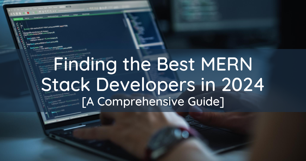 Finding the Best MERN Stack Developers in 2024: A Comprehensive Guide | by Empiricinfotech | Dec ...