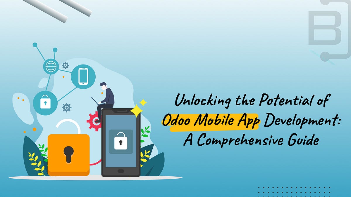 Unlocking the Potential of Odoo Mobile App Development: A Comprehensive ...
