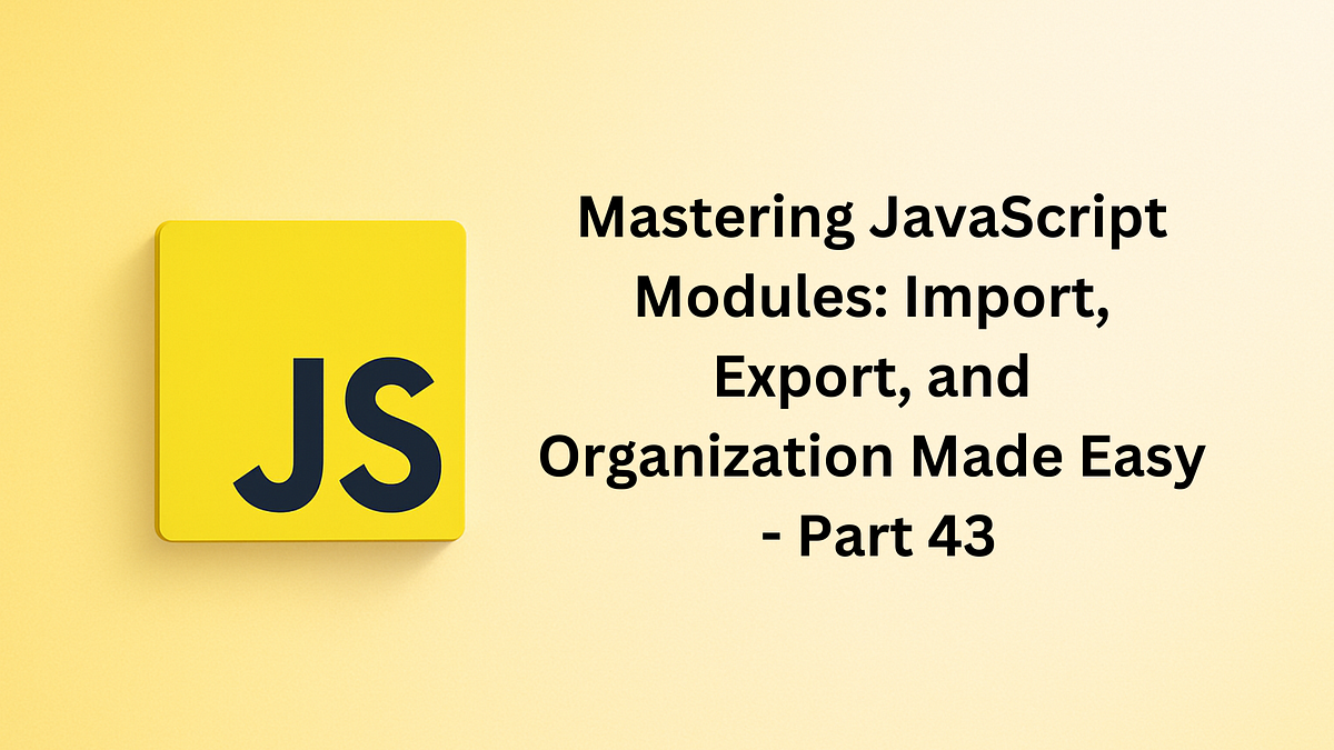 Mastering JavaScript Modules: Import, Export, and Organization Made Easy | by codingsprints ...