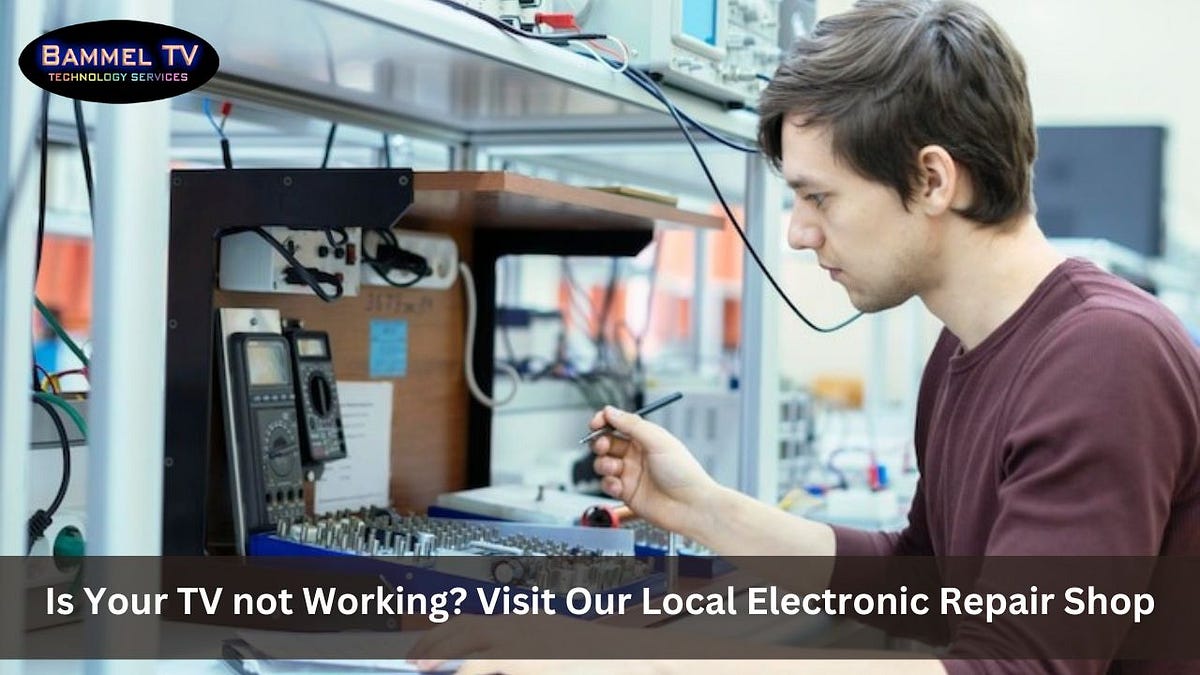 Is Your TV not Working? Visit Our Local Electronic Repair Shop - Lisa ...