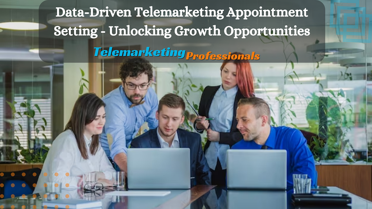 Data-Driven Telemarketing Appointment Setting — Unlocking Growth ...