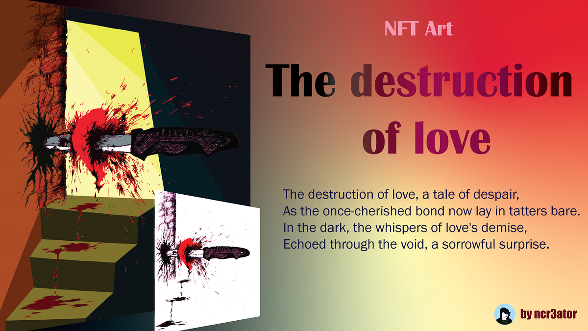 The destruction of love NFT Art - ncr3ator - Medium