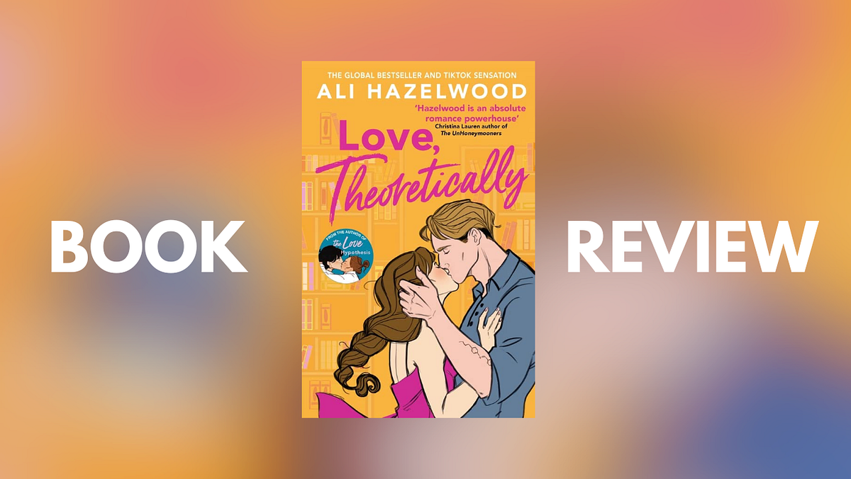 Love, Theoretically by Ali Hazelwood (Review) | Medium