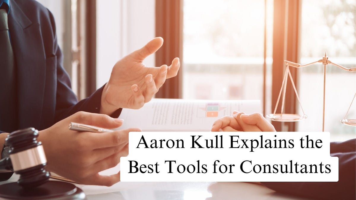 Aaron Kull Explains the Best Tools for Consultants | by Aaron Kull | Medium