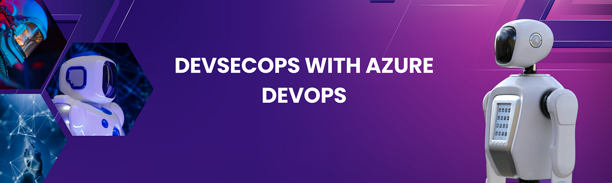 DevSecOps with Azure DevOps. DevSecOps, a combination of… | by Venkata ...