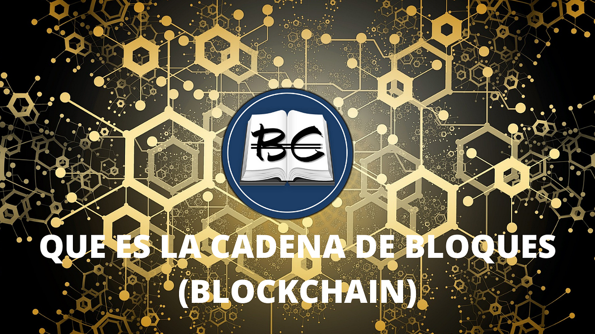 QUE ES LA CADENA DE BLOQUES (BLOCKCHAIN) | by BookCoin NEWS | Medium