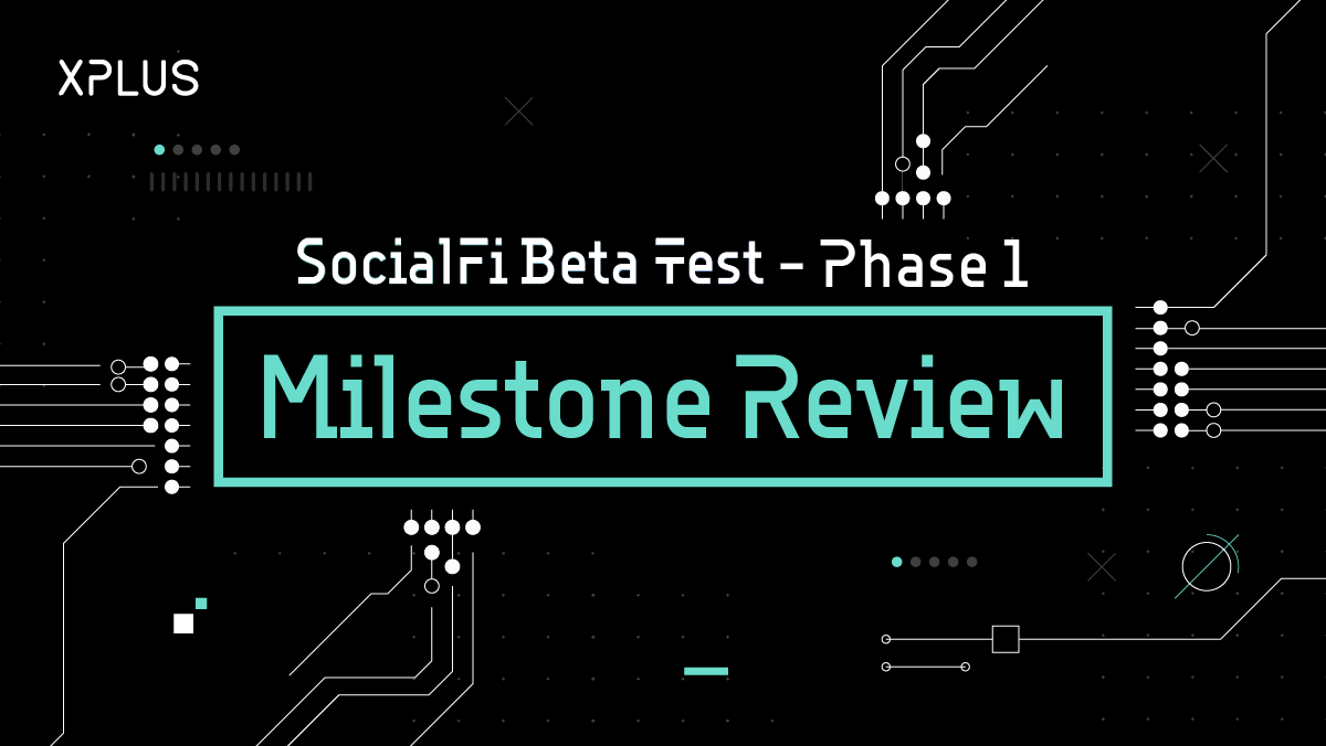 XPLUS Beta Test Phase 1 Milestone Review | by XPLUS | XPLUS | Medium