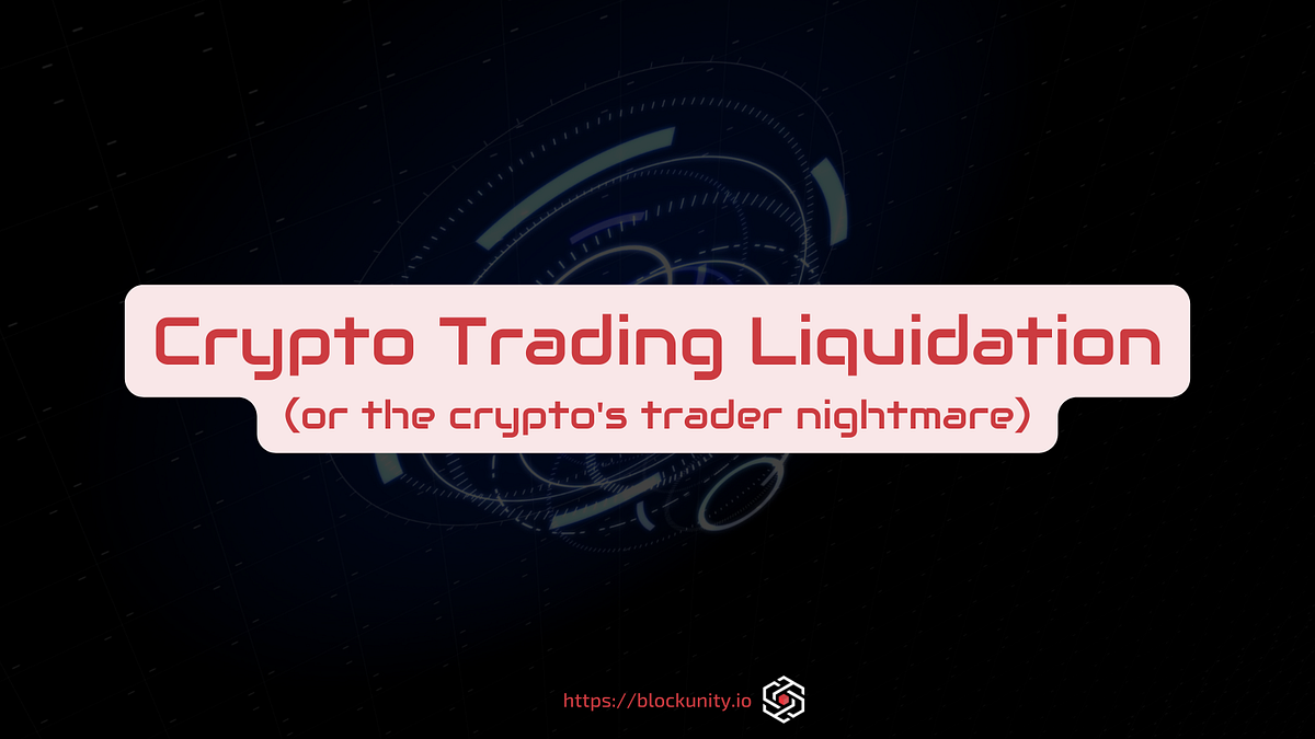 Liquidation in Crypto Trading. Liquidation can be seen as the worst… | by Blockunity | Medium