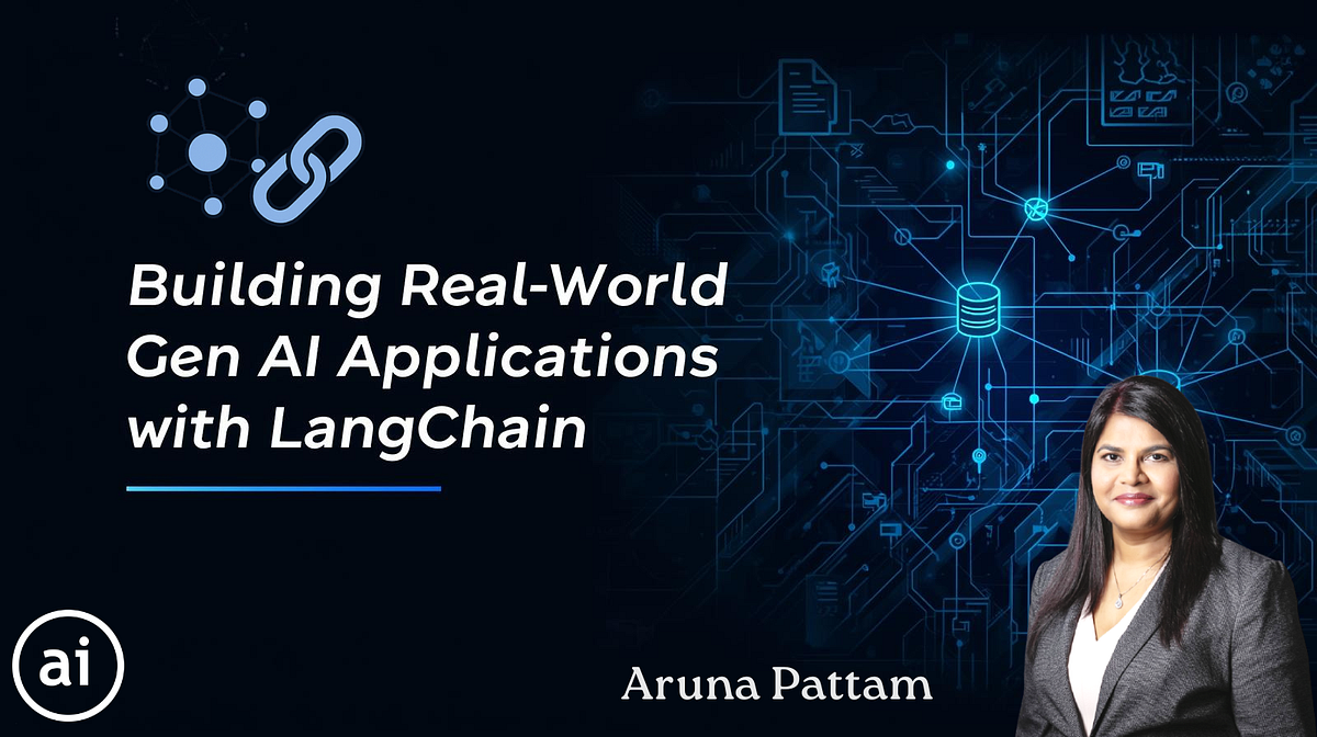 Building Real-World GenAI Applications with LangChain | by Aruna Pattam ...