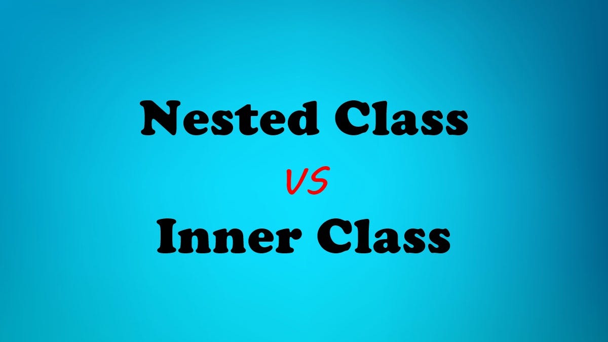 Nested Class vs Inner Class Kullanımı | Medium Nested Class vs Inner Class Kullanımı | Medium