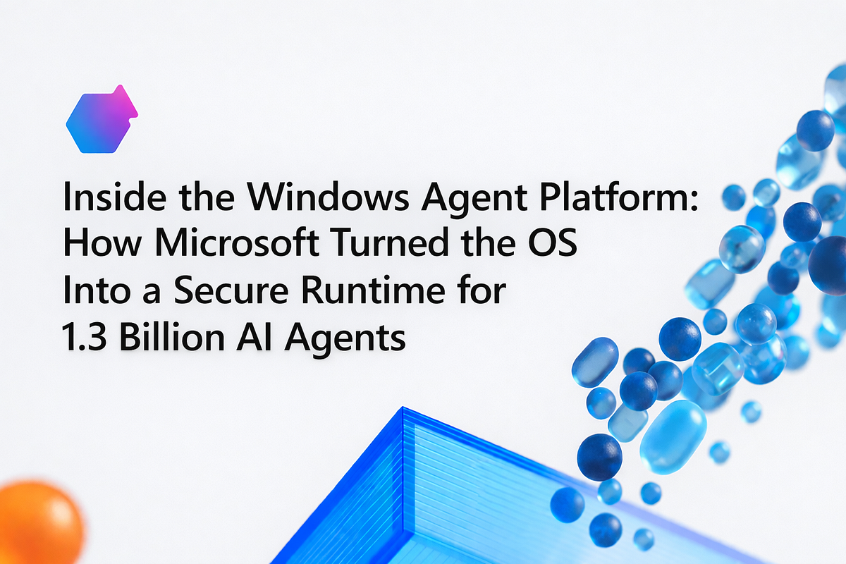Inside the Windows Agent Platform: How Microsoft Turned the OS Into a ...
