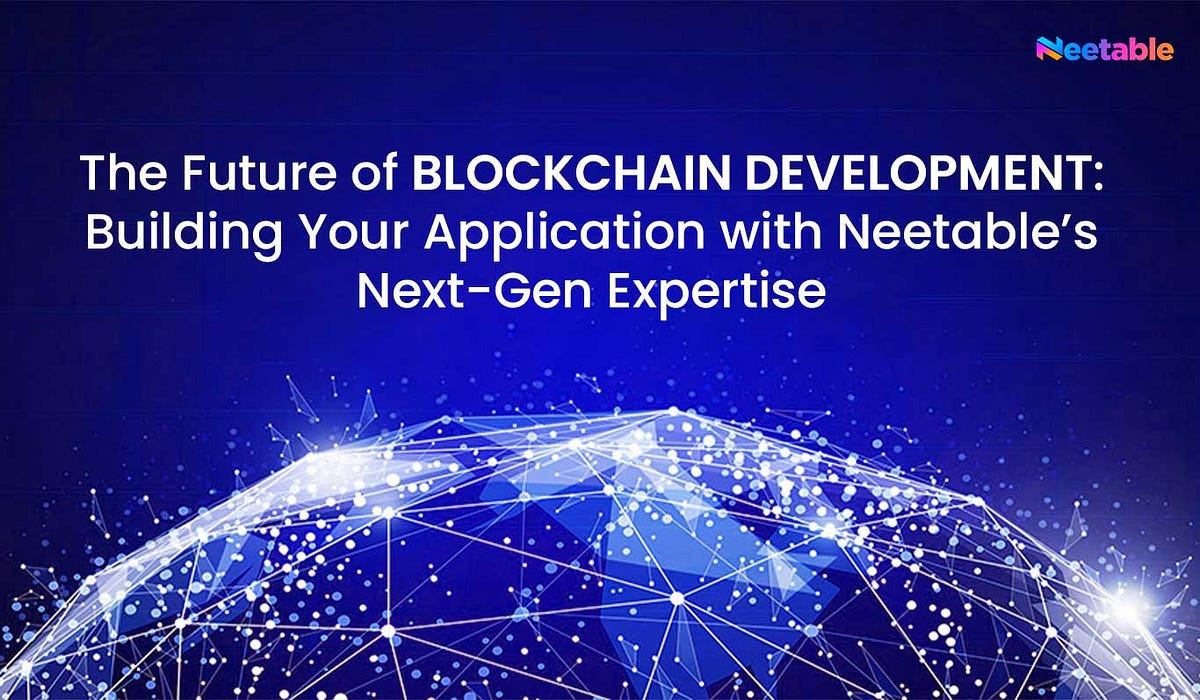 The Future of Blockchain Development: Building Your Application with ...
