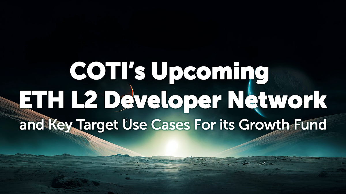 Announcing COTI’s Upcoming ETH L2 Developer Network and Key Target Use ...