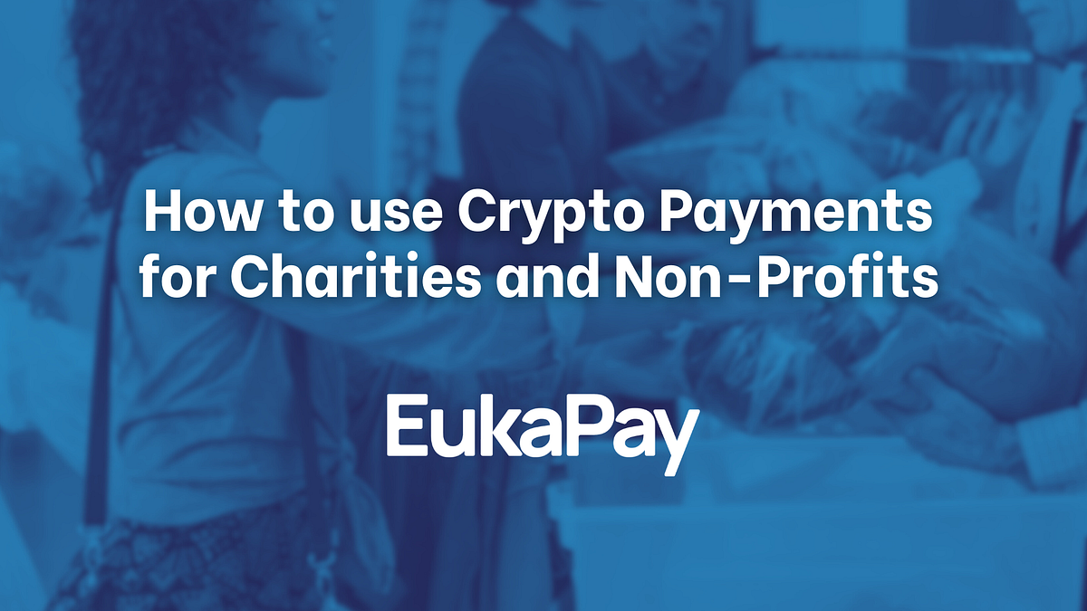 A Step-by-Step Guide to Implementing Crypto Payments for Charities and ...