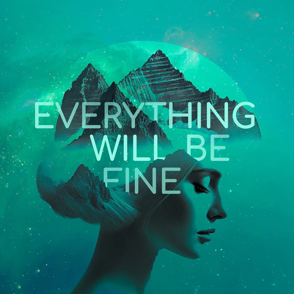 Everything Will Be Fine. The Path to a Better Self and a Better… | by ...