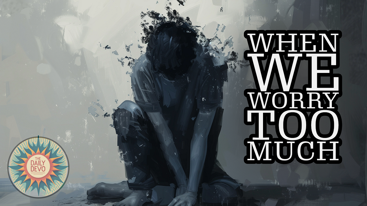 When We Worry Too Much. I read somewhere not long ago that… | by Leon Bloder | Sep, 2024 | Medium