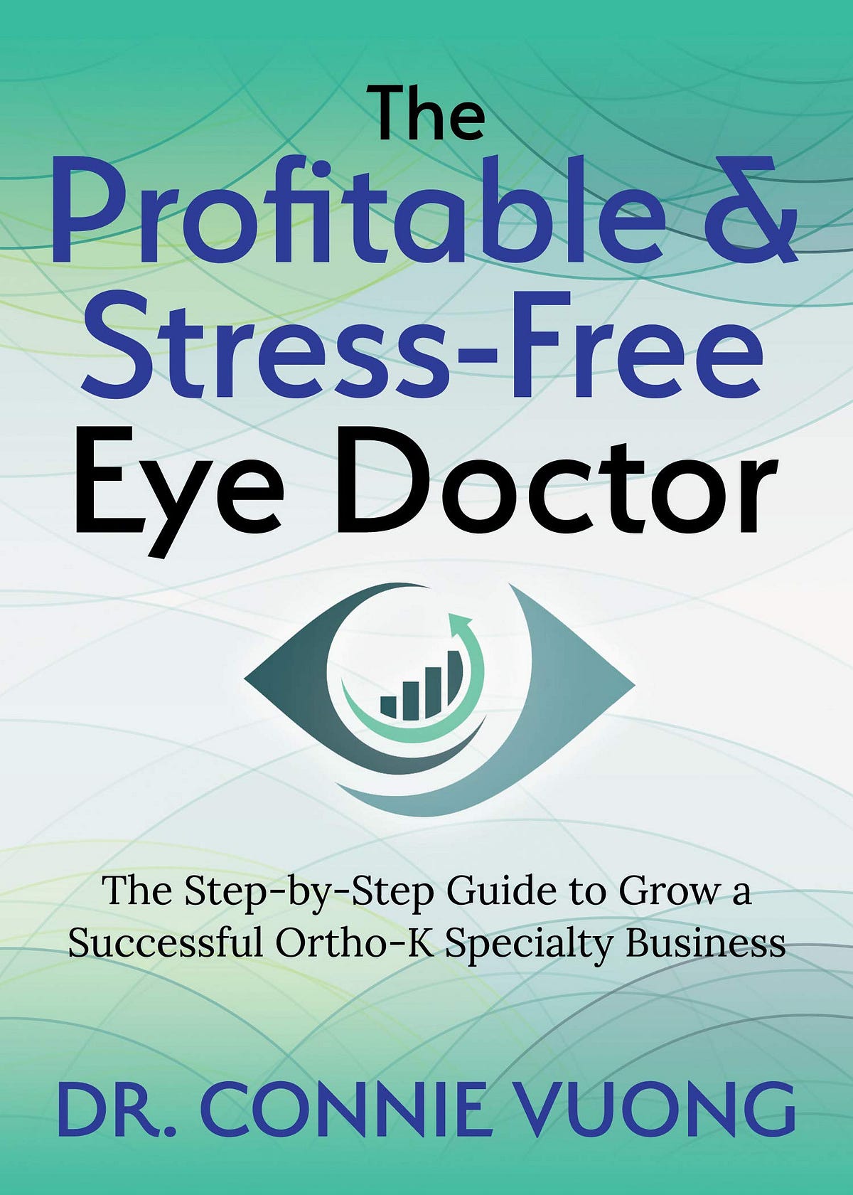 [READING BOOK] The Profitable Stress-Free Eye Doctor: The Step-by-Step ...