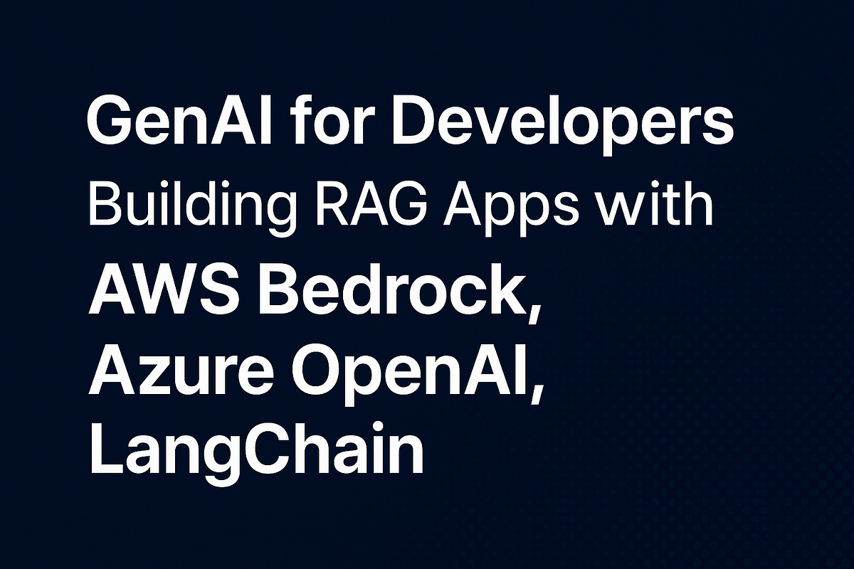 GenAI for Developers: Building RAG Apps with AWS Bedrock, Azure OpenAI, and LangChain | by Tech ...