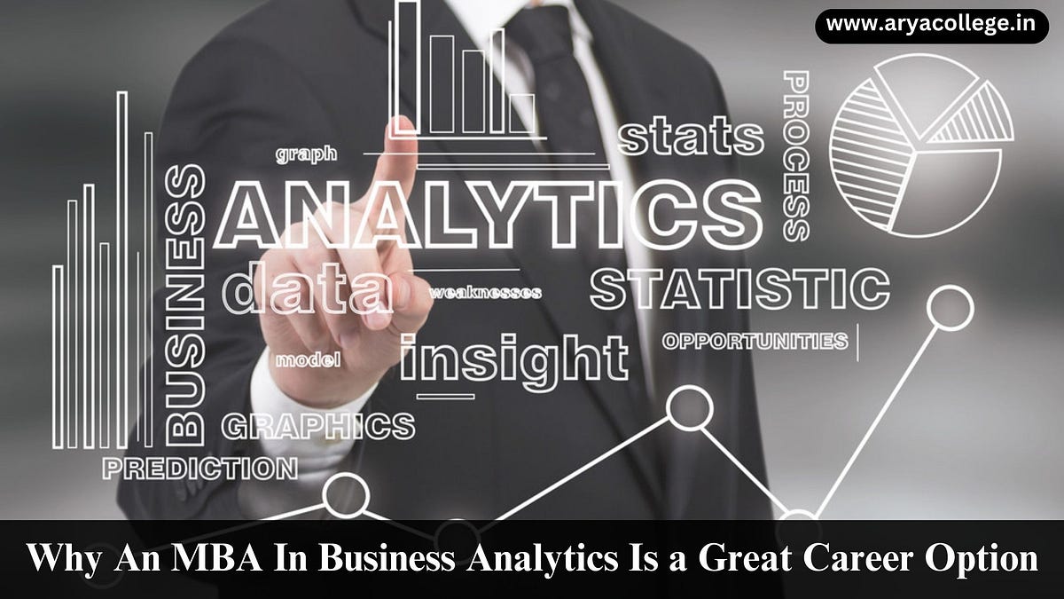 Why An MBA In Business Analytics Is a Great Career Option | by Aryacollegeseo | Aug, 2023 | Medium