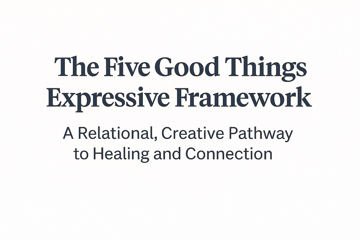 The Five Good Things Expressive Framework: A New Way to Heal, Create ...
