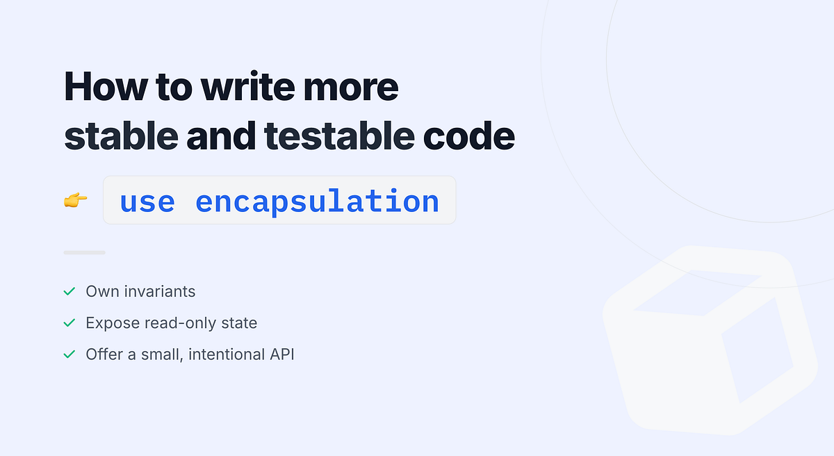 How to write more stable and testable code 👉 use encapsulation | by ...