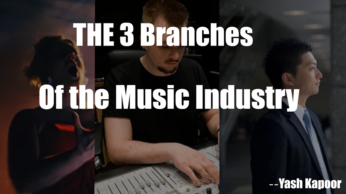 3 Branches of the music industry. I’ve been making music and studying ...