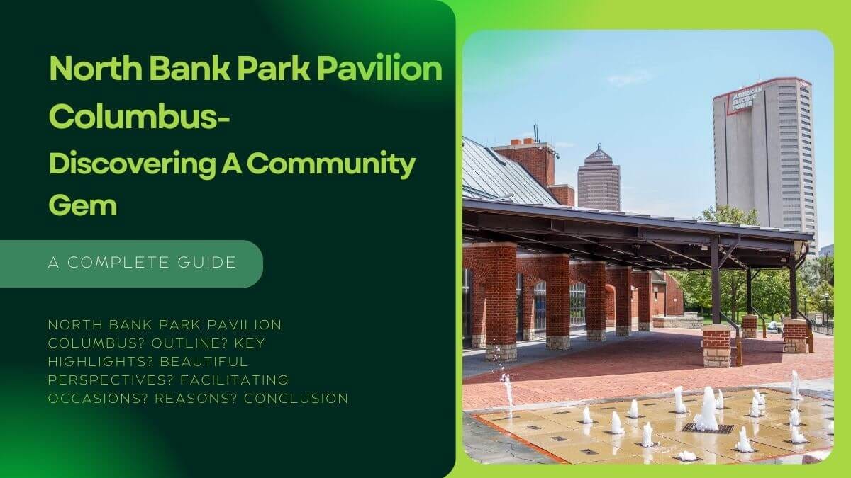 North Bank Park Pavilion Columbus- Discover A Community Gem | by ...