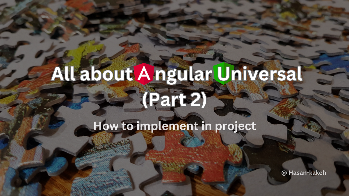All about Angular Universal (Part 2) | by Hasan Kakeh | Medium