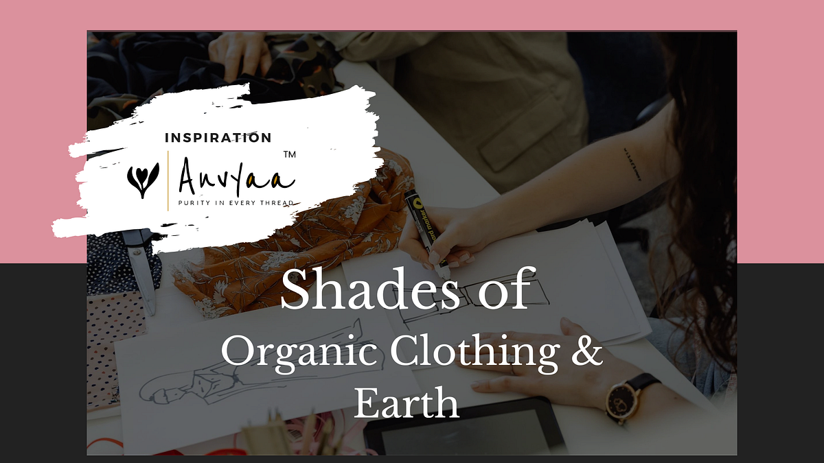 Shades of Organic Clothing & Earth | by Anvyaa.Label | Medium