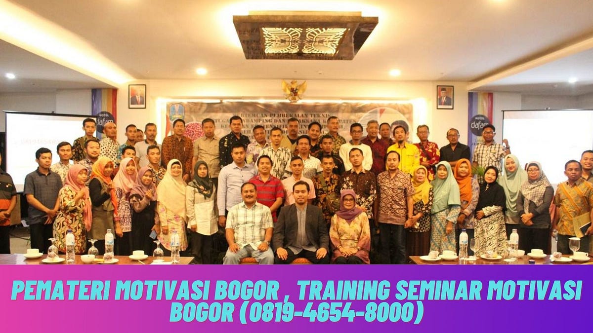 PEMATERI MOTIVASI Bogor , TRAINING SEMINAR MOTIVASI Bogor (0819–4654 ...