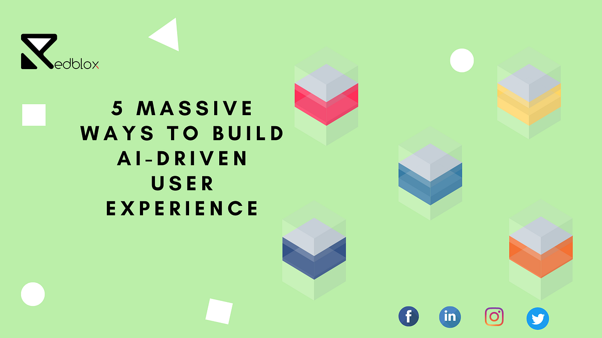 5 Massive Ways to Build AI-Driven User Experience | by Redblox.io | Medium