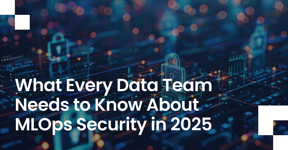 Fortifying MLOps: A Guide to Protecting Pipelines, Models, and Data from AI-Specific Threats ...
