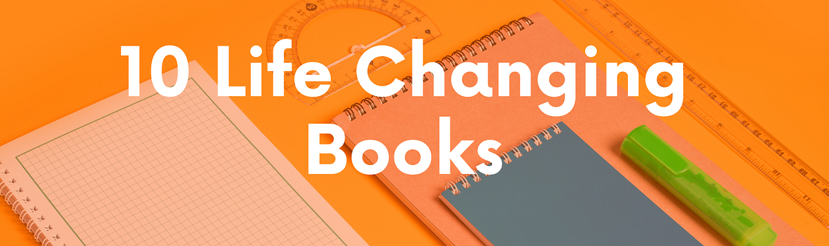 Top 10 Life Changing Books - Vivek Kumar - Medium