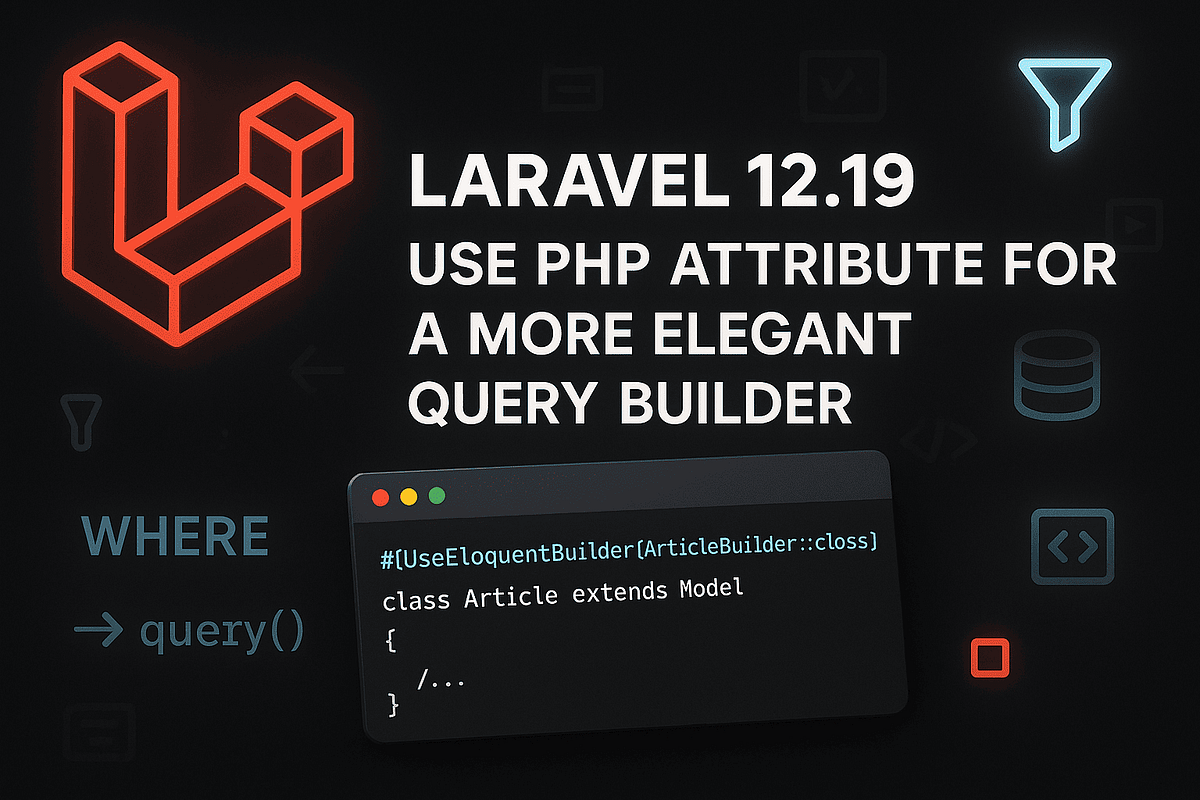 Laravel 12.19: Use PHP Attribute for a More Elegant Query Builder | by Developer Awam | Medium