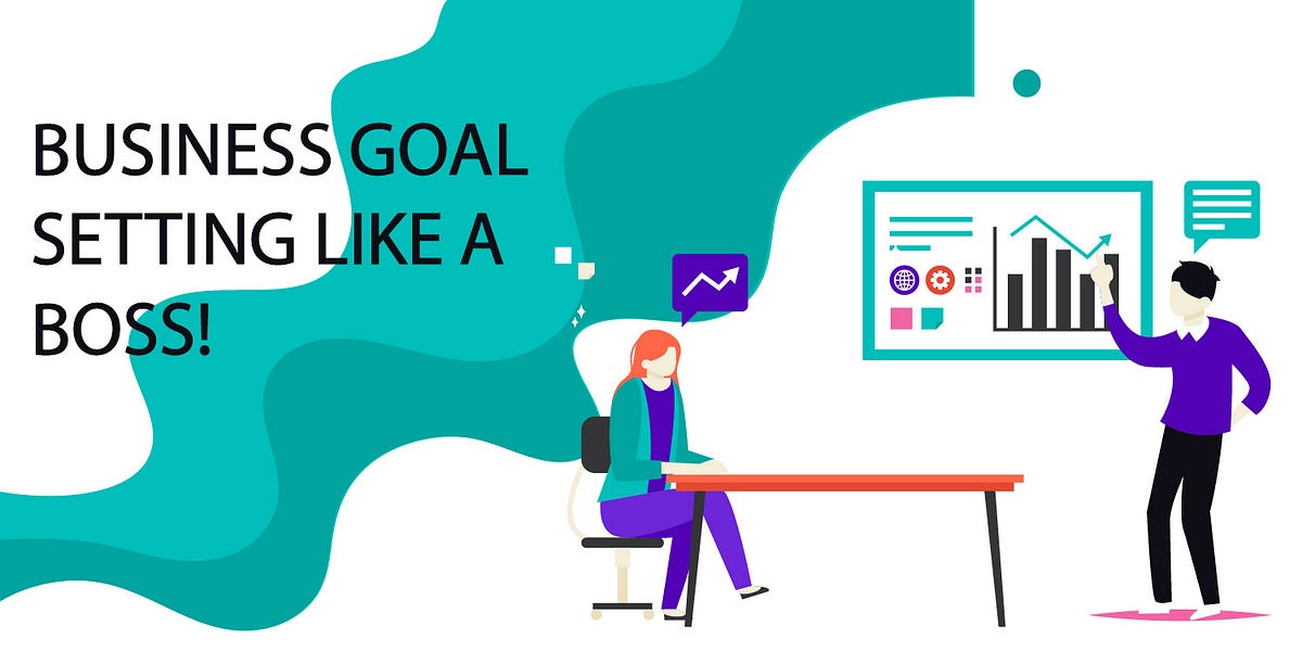 Business Goal Setting Like A BOSS! | by Lenny Manor ★ | The Startup ...