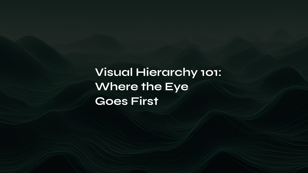 Visual Hierarchy 101: Where the Eye Goes First | by Flowwies Studio ...