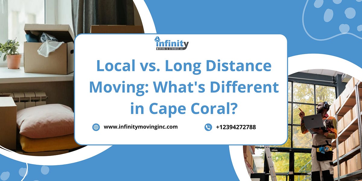 Local vs. Long Distance Moving: What’s Different in Cape Coral? | by Infinity Moving & Storage ...