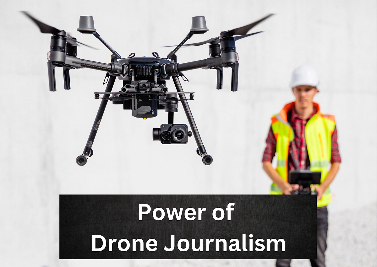 Eyes in the Skies: The Game-Changing Power of Drone Journalism | by ...
